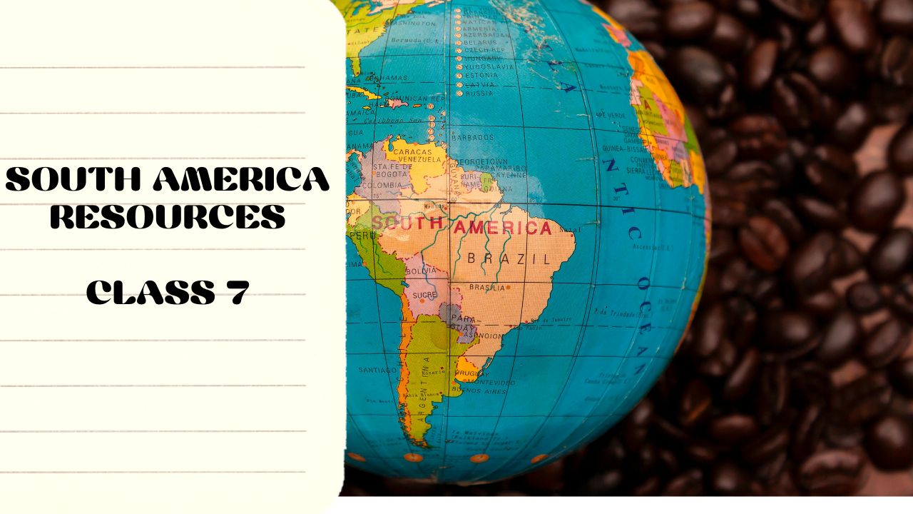 South America Resources Question and Answer | ICSE Class 7