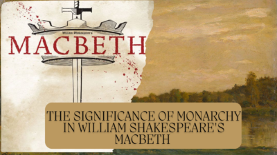 The significance of monarchy in William Shakespeare's Macbeth kingship ...